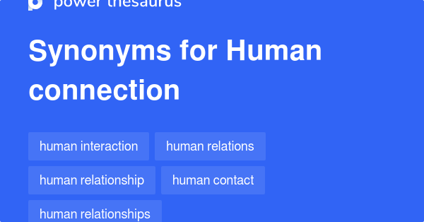 HUMAN CONNECTION Synonyms: 238 Similar Words & Phrases