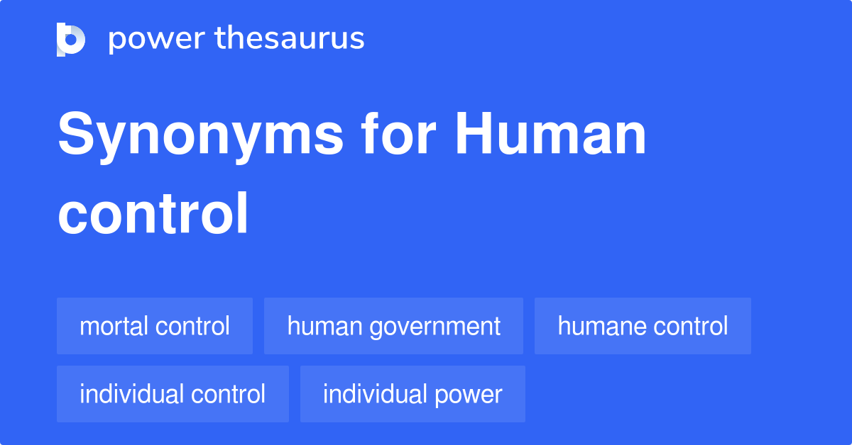 HUMAN CONTROL Synonyms: 85 Similar Phrases