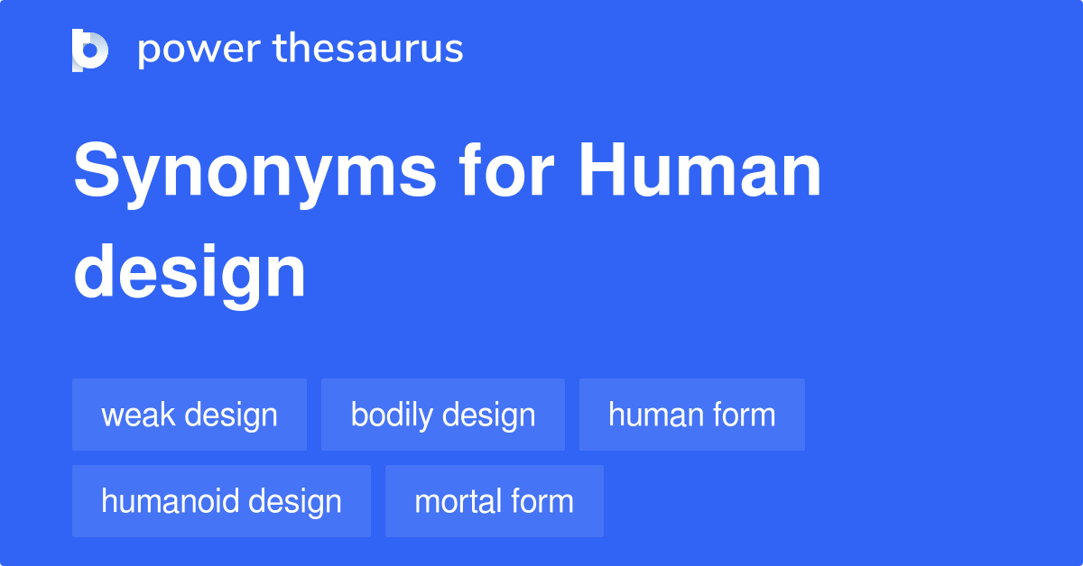 HUMAN DESIGN Synonyms: 27 Similar Phrases