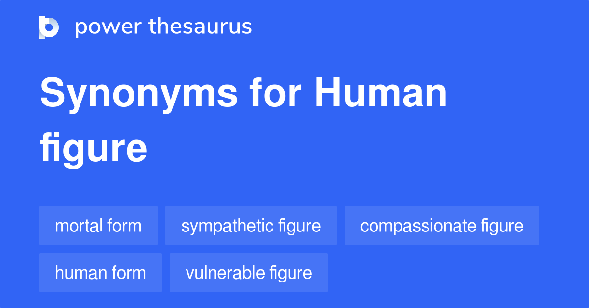 HUMAN FIGURE Synonyms: 146 Similar Words & Phrases