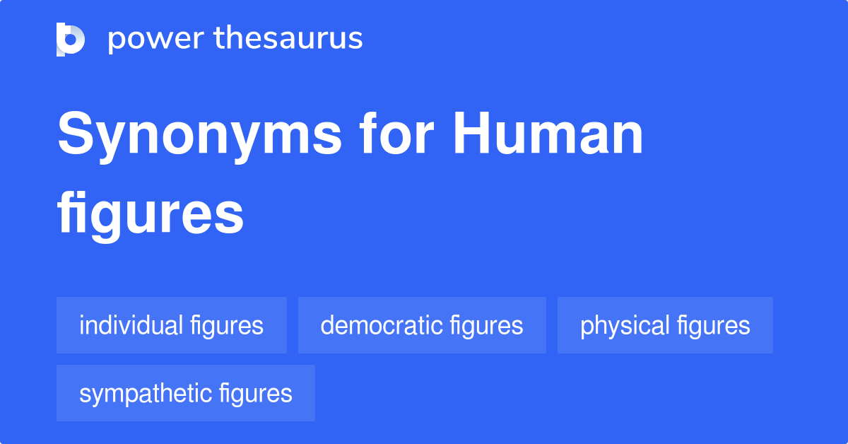 Human Figures synonyms - 106 Words and Phrases for Human Figures