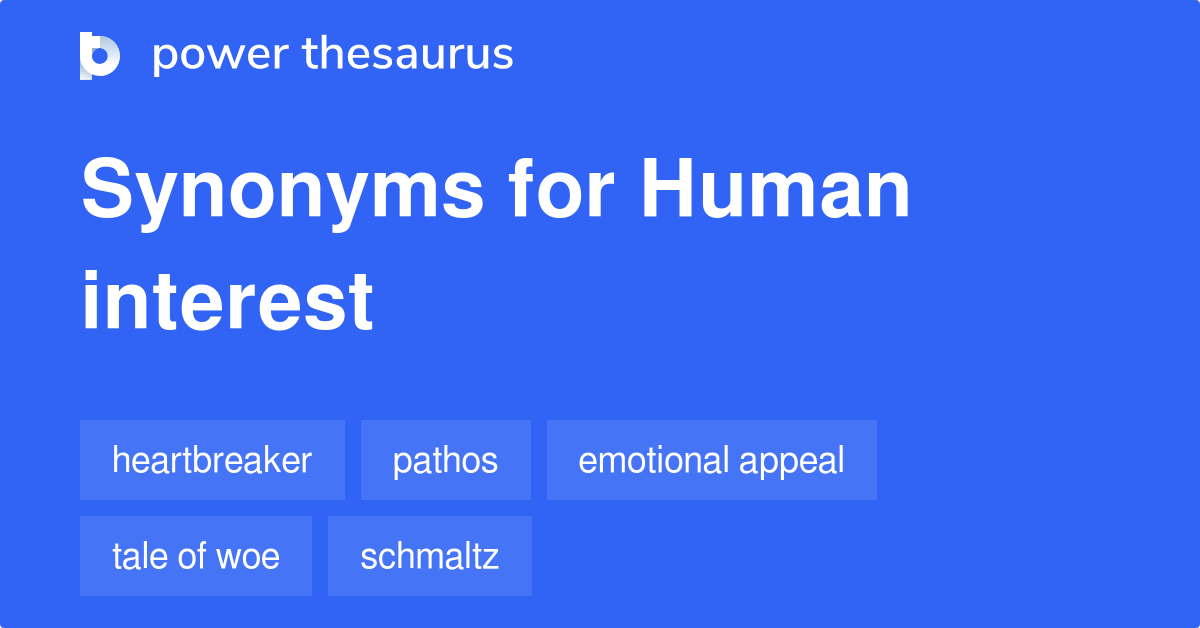 HUMAN INTEREST Synonyms: 83 Similar Words & Phrases