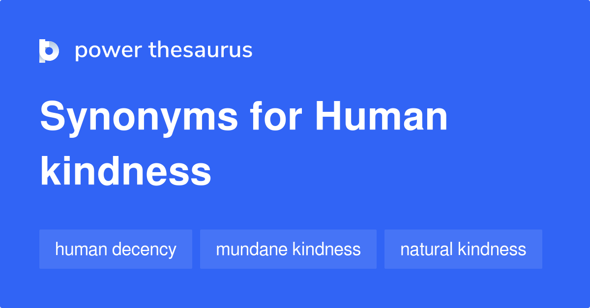 HUMAN KINDNESS Synonyms: 27 Similar Phrases