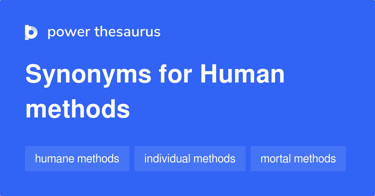 Human Methods synonyms - 40 Words and Phrases for Human Methods