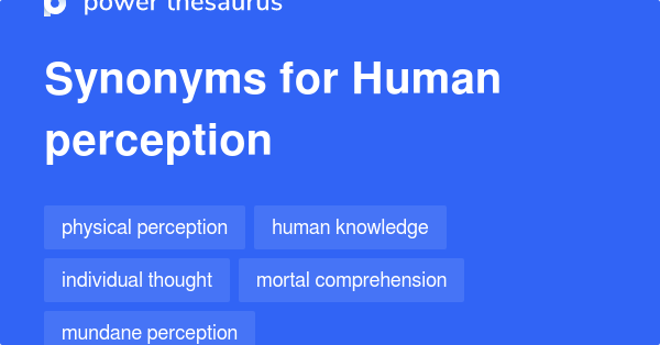 HUMAN PERCEPTION Synonyms: 98 Similar Phrases