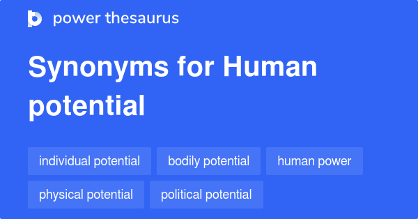 HUMAN POTENTIAL Synonyms: 117 Similar Words & Phrases
