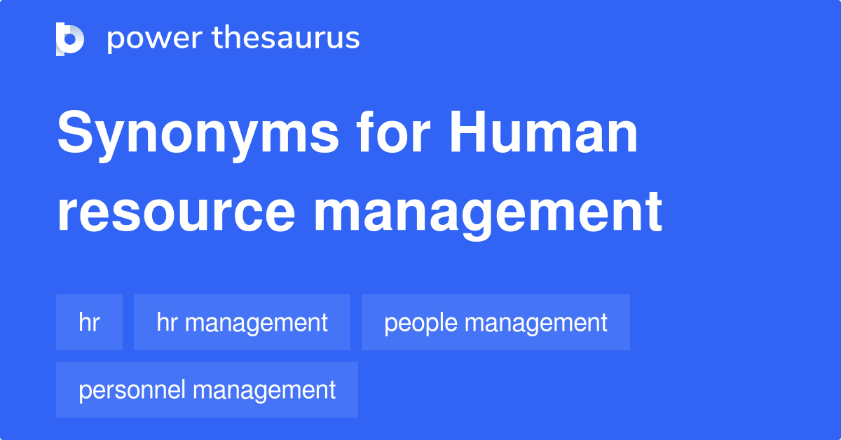 HUMAN RESOURCE MANAGEMENT Synonyms: 77 Similar Words & Phrases