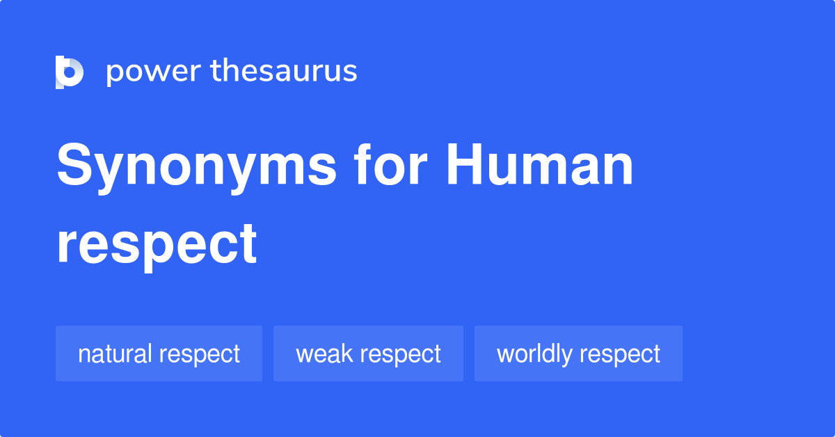 HUMAN RESPECT Synonyms: 14 Similar Phrases