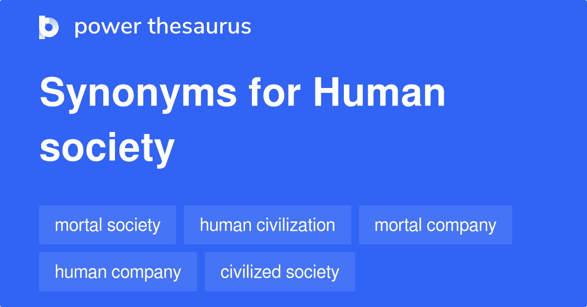 HUMAN SOCIETY Synonyms: 122 Similar Words & Phrases