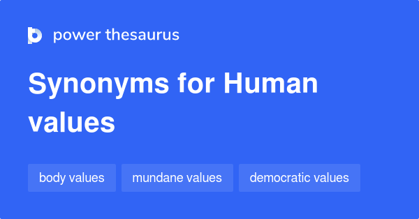 HUMAN VALUES Synonyms: 45 Similar Words & Phrases