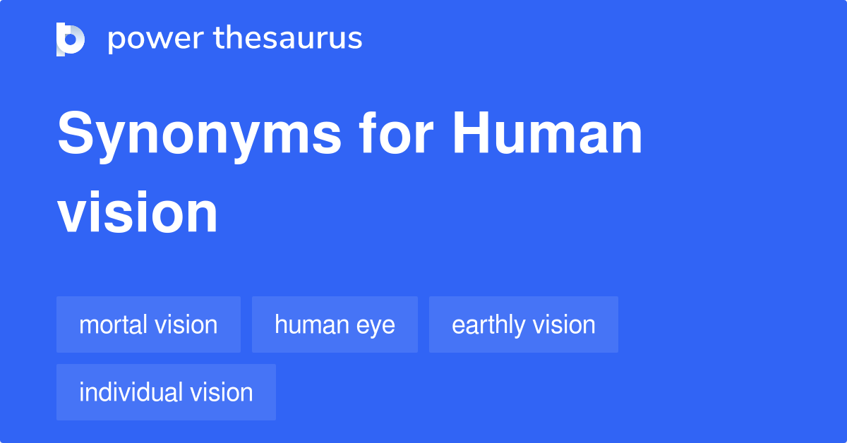Human Vision synonyms - 47 Words and Phrases for Human Vision