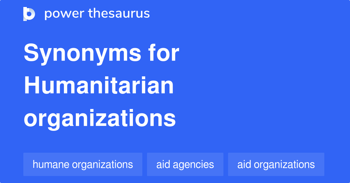 HUMANITARIAN ORGANIZATIONS Synonyms: 174 Similar Words & Phrases
