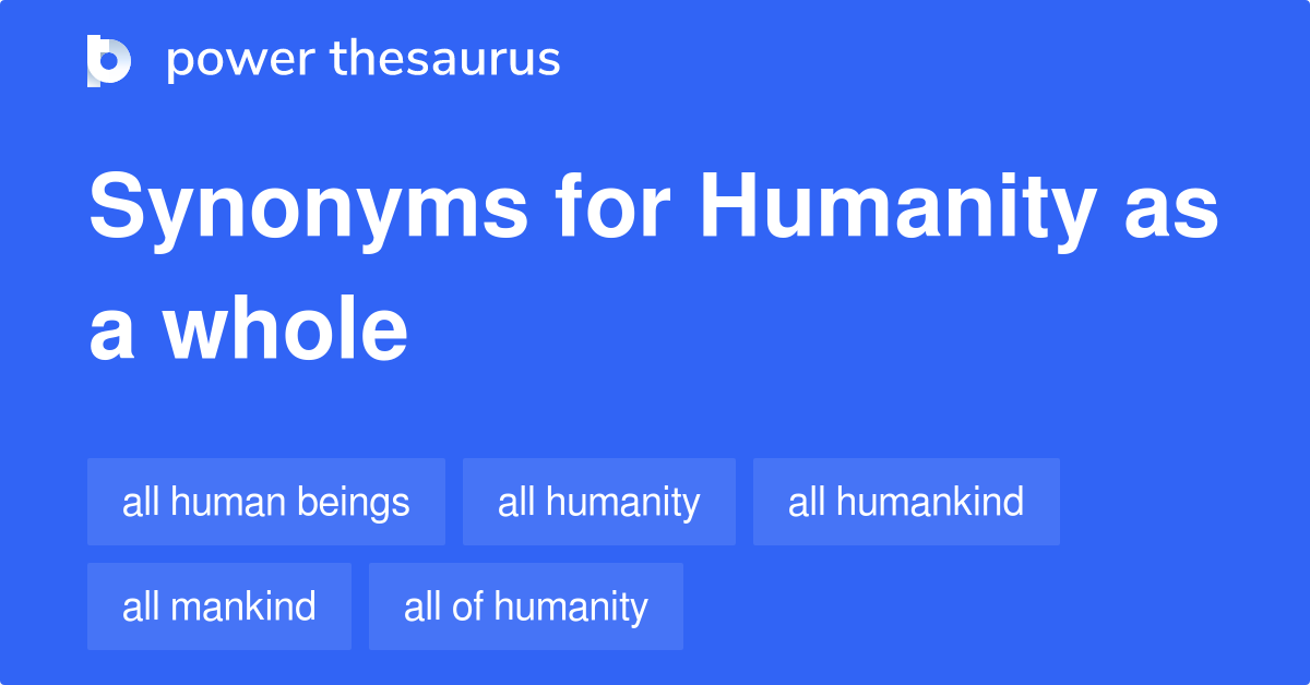HUMANITY AS A WHOLE Synonyms: 40 Similar Phrases