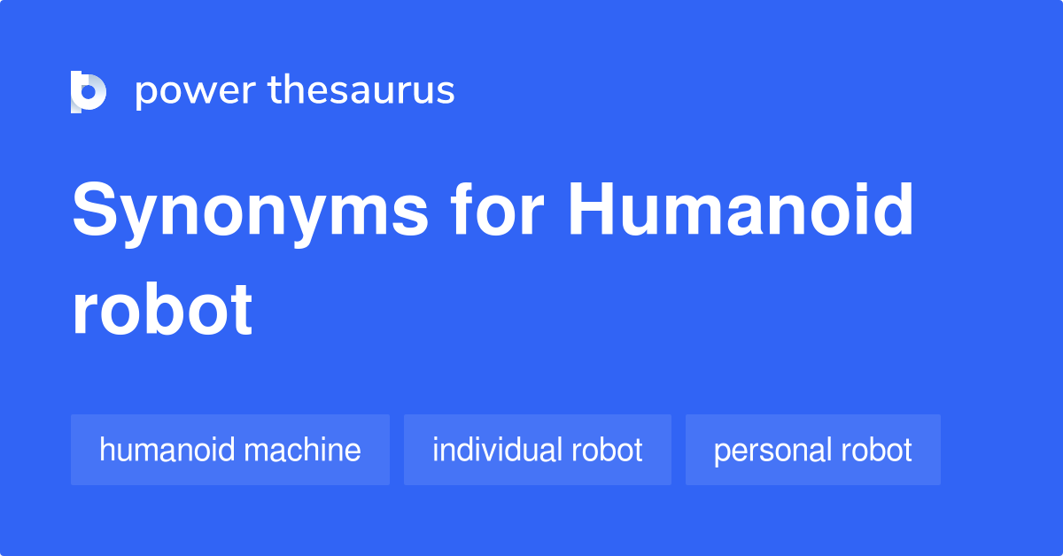 HUMANOID ROBOT Synonyms: 96 Similar Words & Phrases