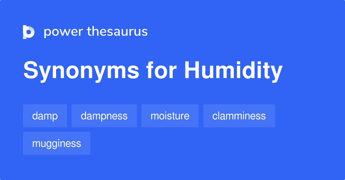 HUMIDITY Synonyms: 321 Similar Words & Phrases