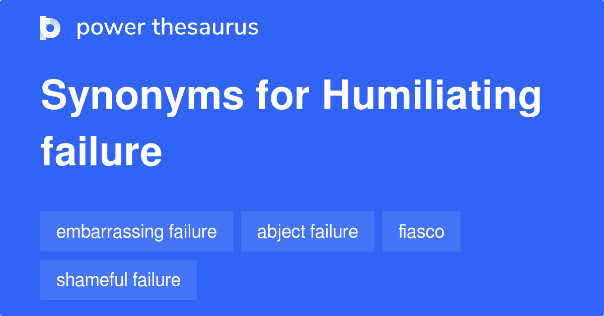 Humiliating Failure synonyms - 51 Words and Phrases for Humiliating Failure