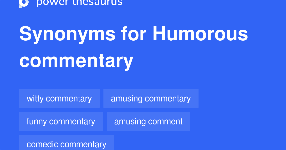 HUMOROUS COMMENTARY Synonyms: 101 Similar Phrases