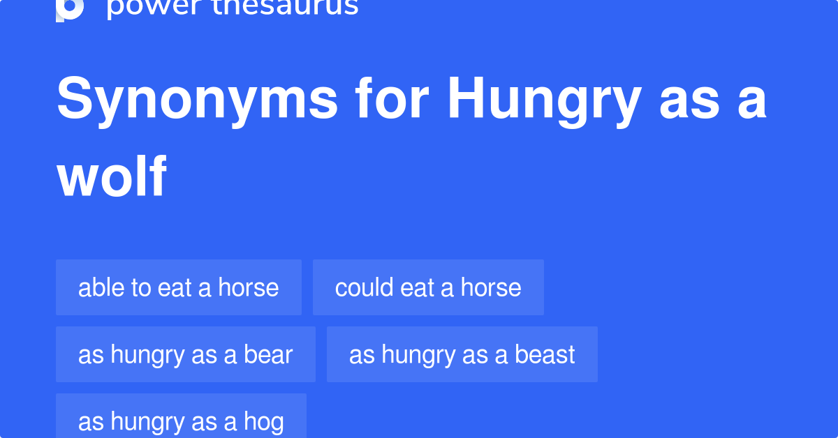 Hungry As A Wolf synonyms - 136 Words and Phrases for Hungry As A Wolf