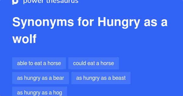 Hungry As A Wolf synonyms - 136 Words and Phrases for Hungry As A Wolf