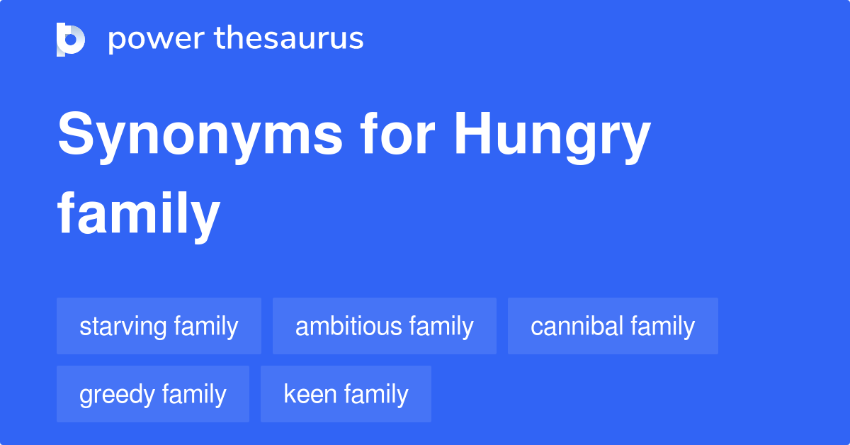 HUNGRY FAMILY Synonyms: 17 Similar Phrases