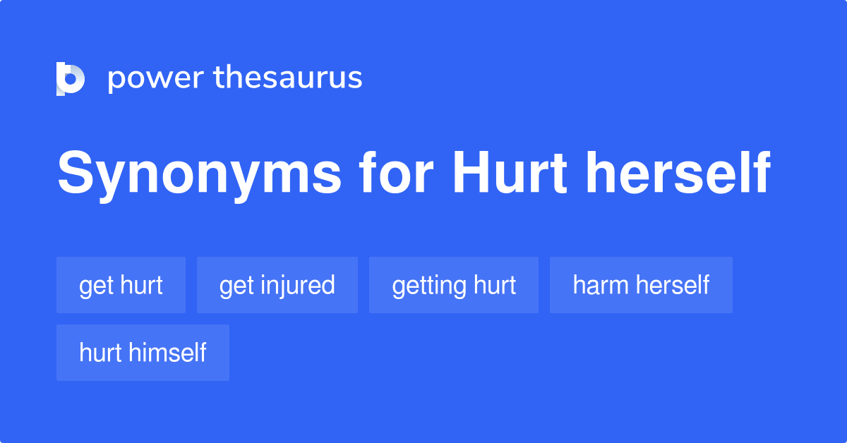 HURT HERSELF Synonyms: 44 Similar Words & Phrases