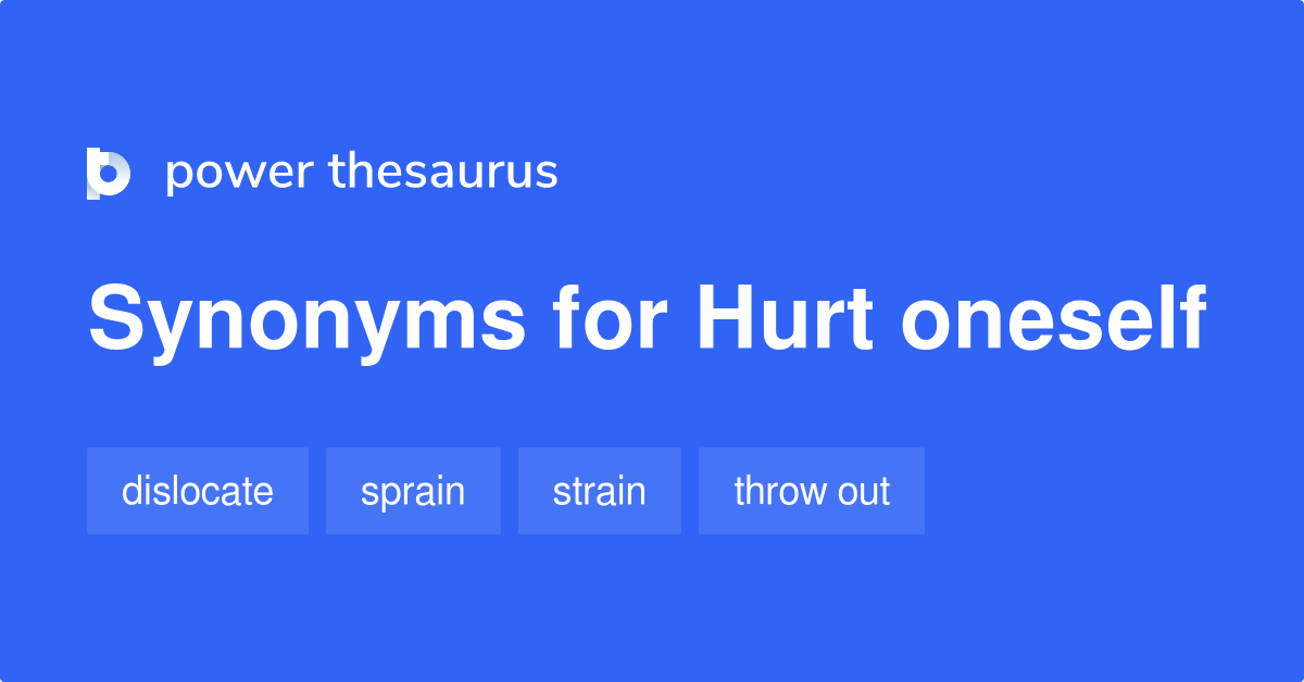 HURT ONESELF Synonyms: 87 Similar Words & Phrases