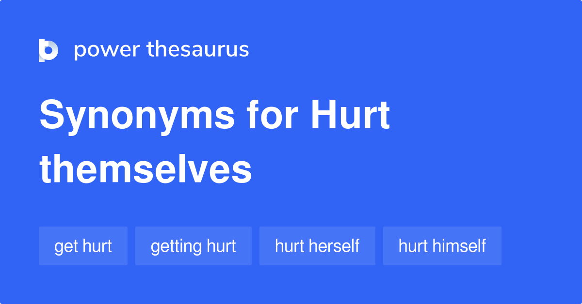 HURT THEMSELVES Synonyms: 27 Similar Phrases