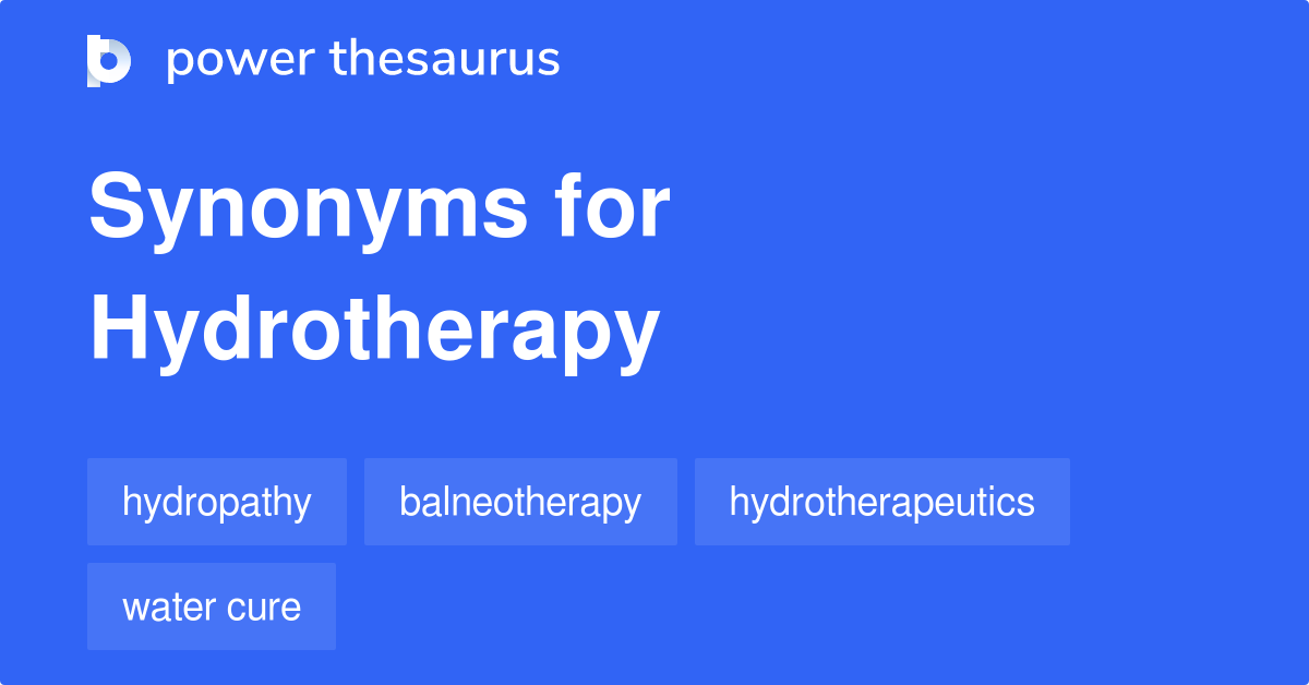 HYDROTHERAPY Synonyms: 233 Similar Words & Phrases