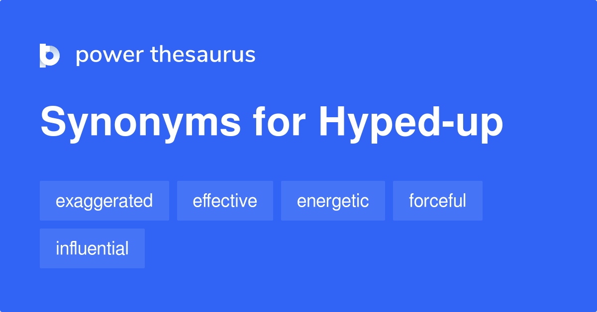 HYPED-UP Synonyms: 228 Similar Words & Phrases