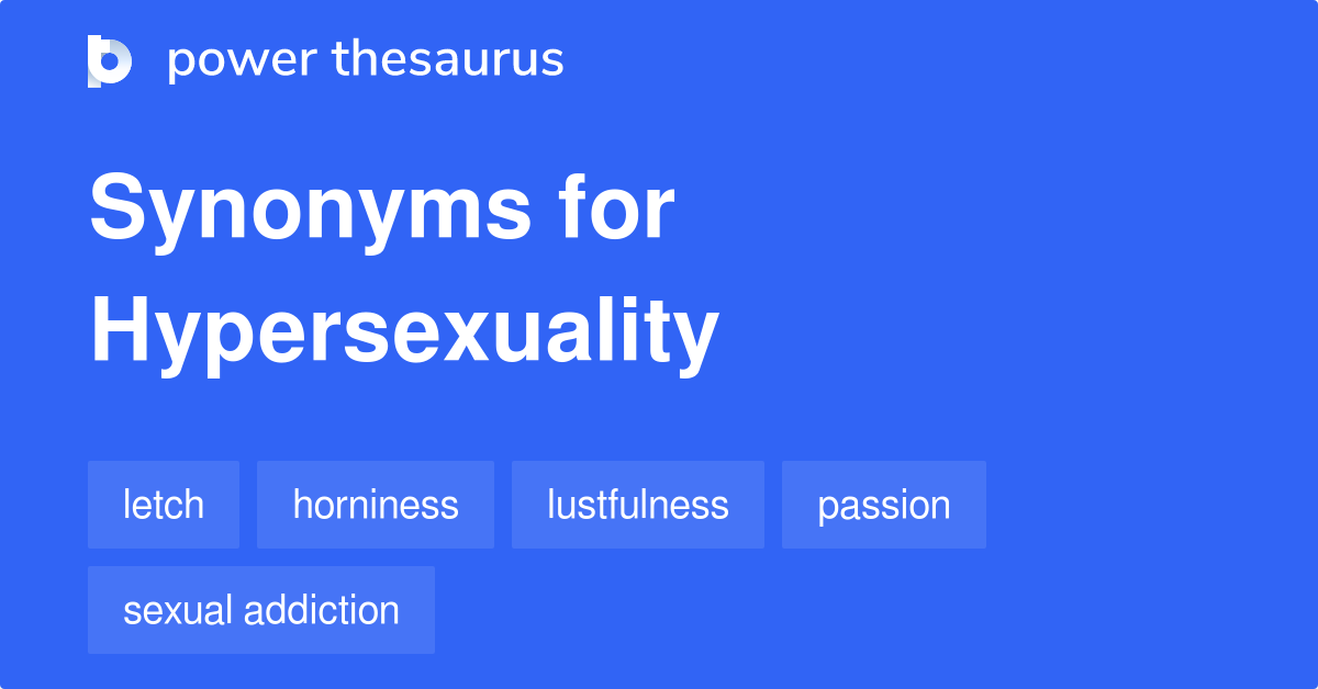 HYPERSEXUALITY Synonyms: 122 Similar Words & Phrases