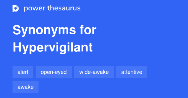 HYPERVIGILANT Synonyms: 221 Similar Words & Phrases
