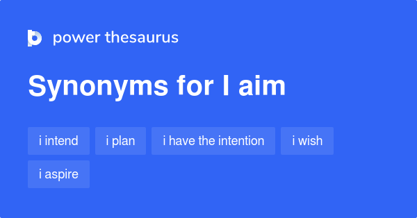 I AIM Synonyms: 85 Similar Phrases