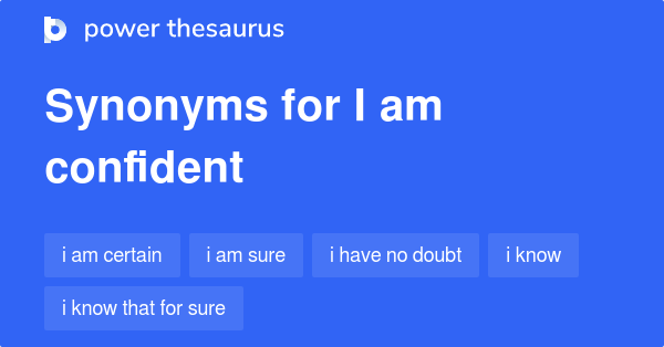I AM CONFIDENT Synonyms: 331 Similar Words & Phrases