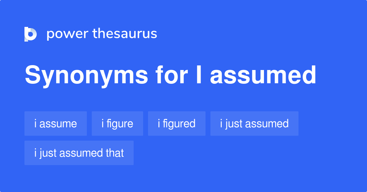 140 I ASSUMED Synonyms