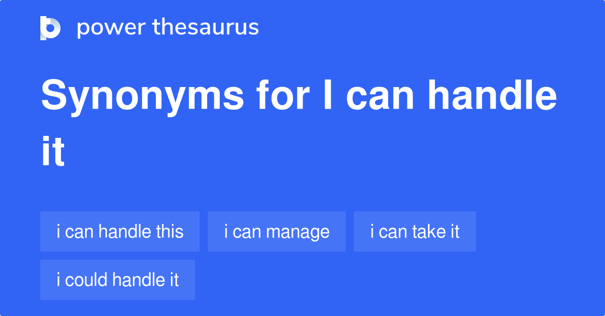 I CAN HANDLE IT Synonyms: 187 Similar Phrases