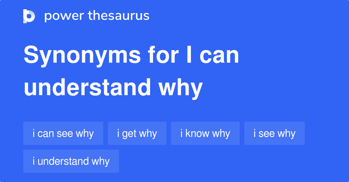 I Can Understand Why synonyms - 41 Words and Phrases for I Can ...