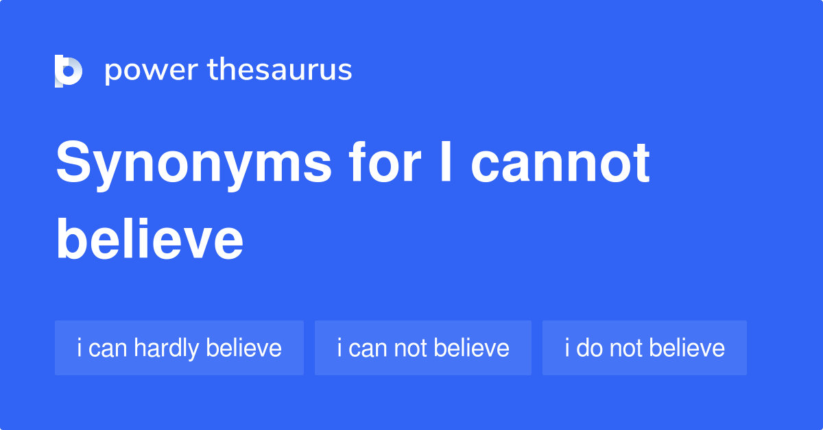 I CANNOT BELIEVE Synonyms: 61 Similar Phrases