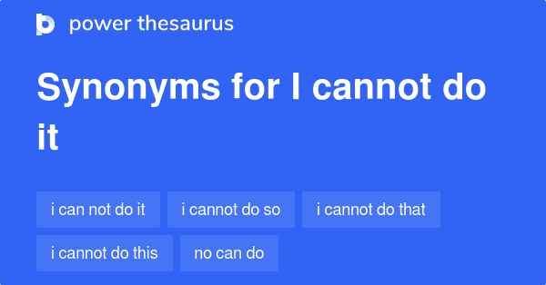 I CANNOT DO IT Synonyms: 49 Similar Phrases