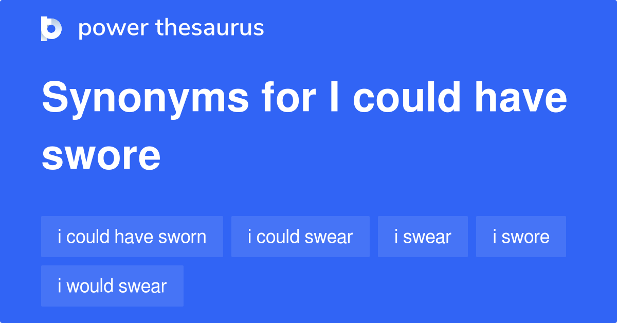 I Could Have Swore synonyms - 24 Words and Phrases for I Could Have Swore