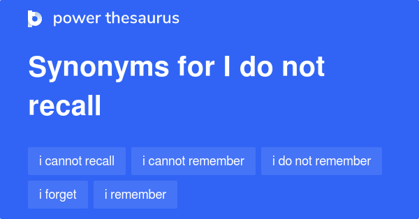 I Do Not Recall synonyms - 44 Words and Phrases for I Do Not Recall