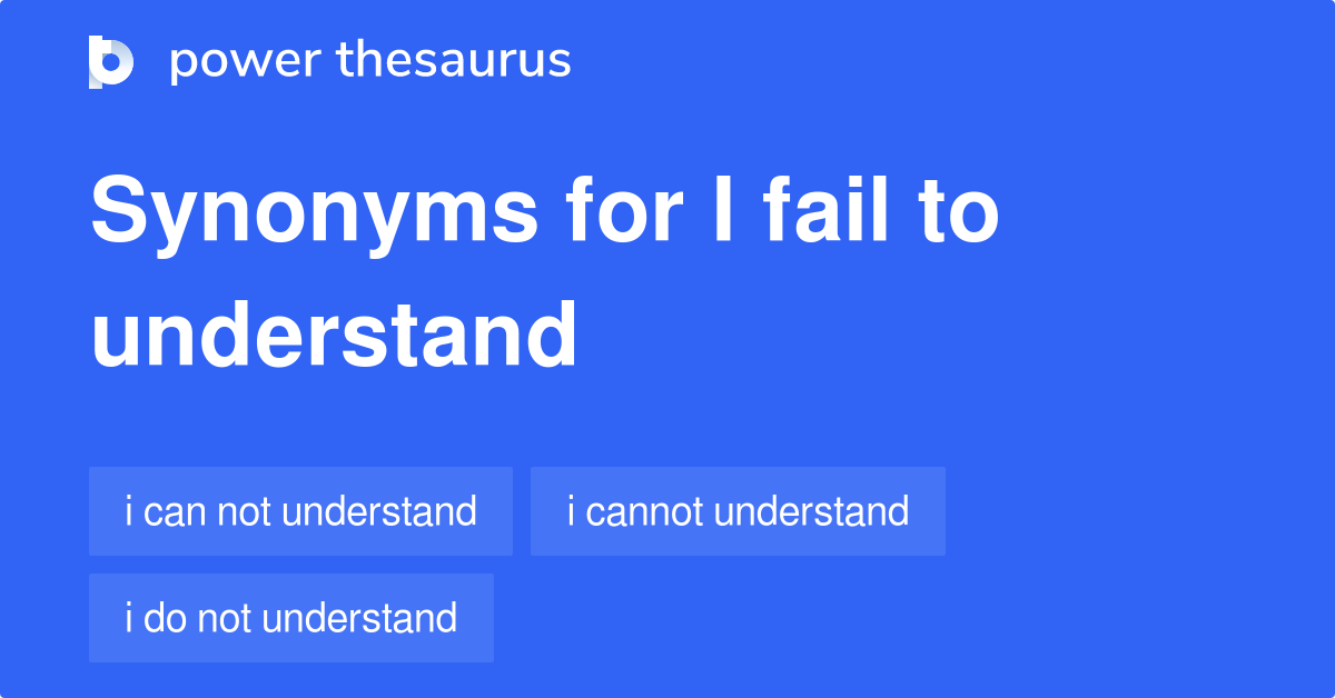I Fail To Understand synonyms - 80 Words and Phrases for I Fail To ...