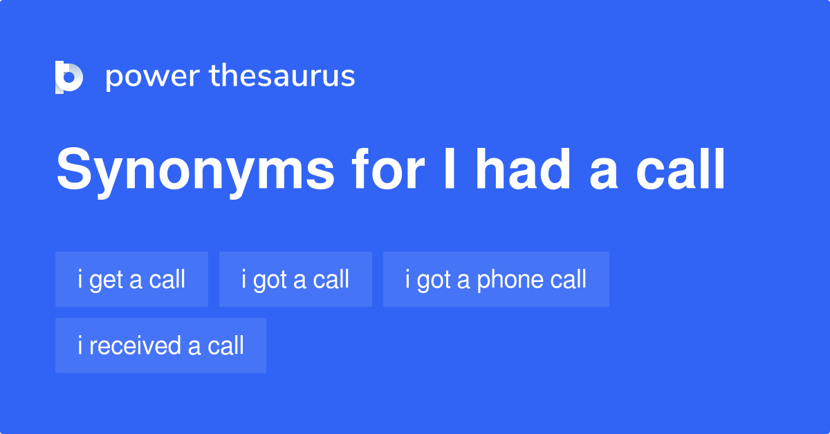 I Had A Call synonyms - 28 Words and Phrases for I Had A Call