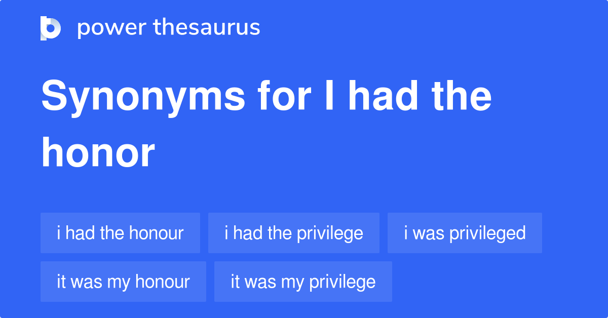 I HAD THE HONOR Synonyms: 35 Similar Phrases