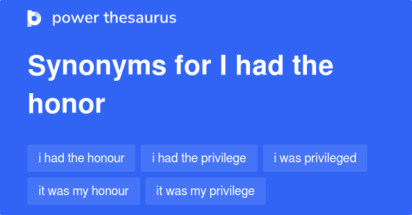 I HAD THE HONOR Synonyms: 35 Similar Phrases