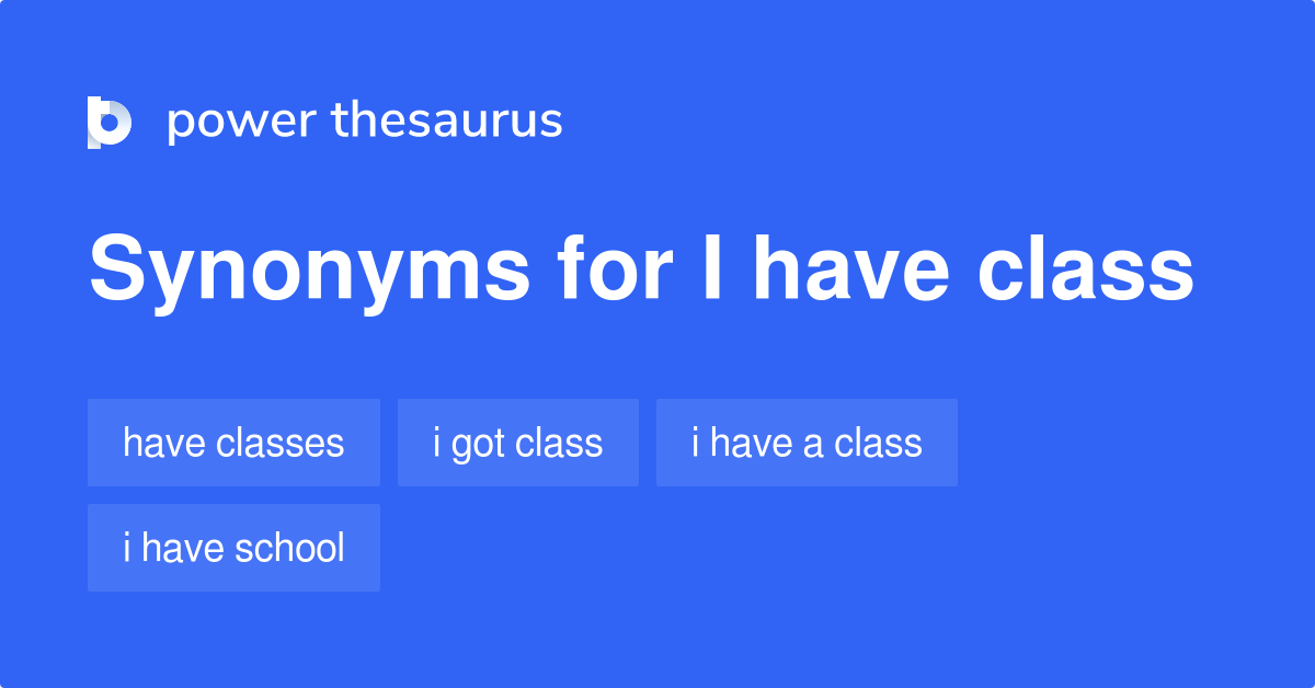I Have Class synonyms - 31 Words and Phrases for I Have Class