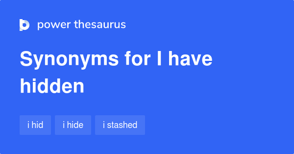 I Have Hidden synonyms - 24 Words and Phrases for I Have Hidden