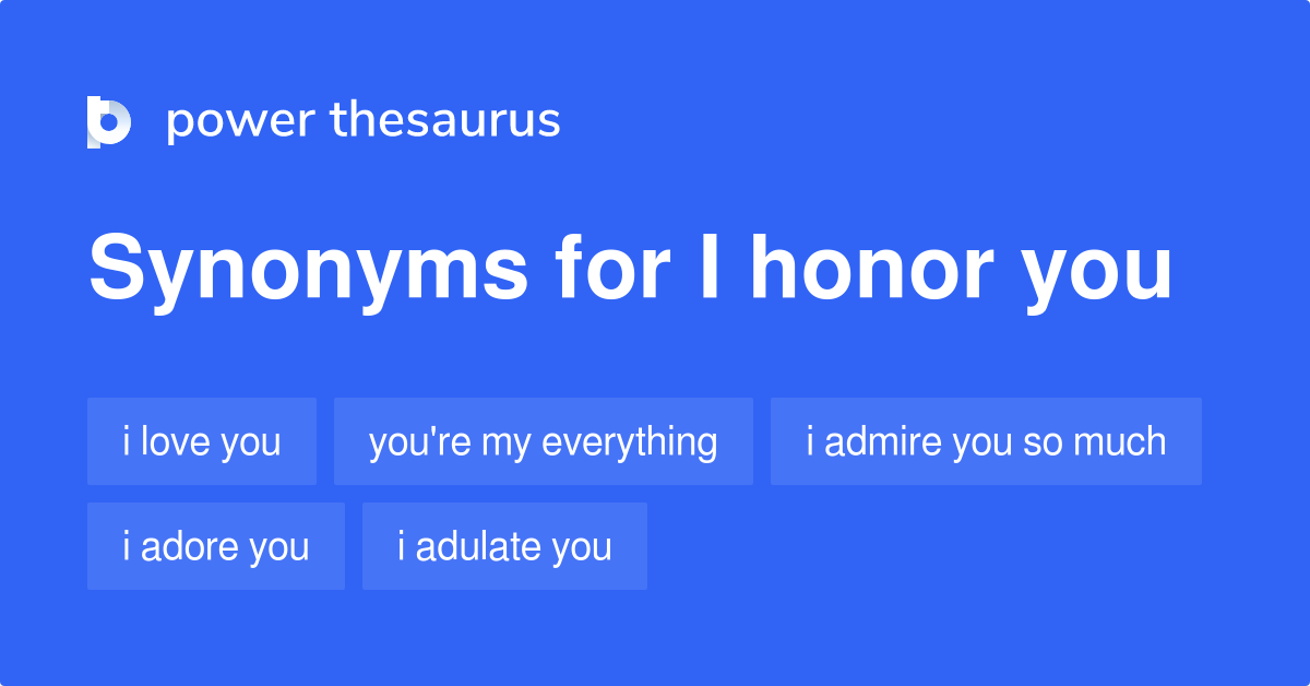 I HONOR YOU Synonyms: 194 Similar Phrases