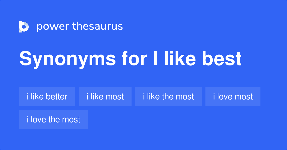 I Like Best synonyms - 43 Words and Phrases for I Like Best