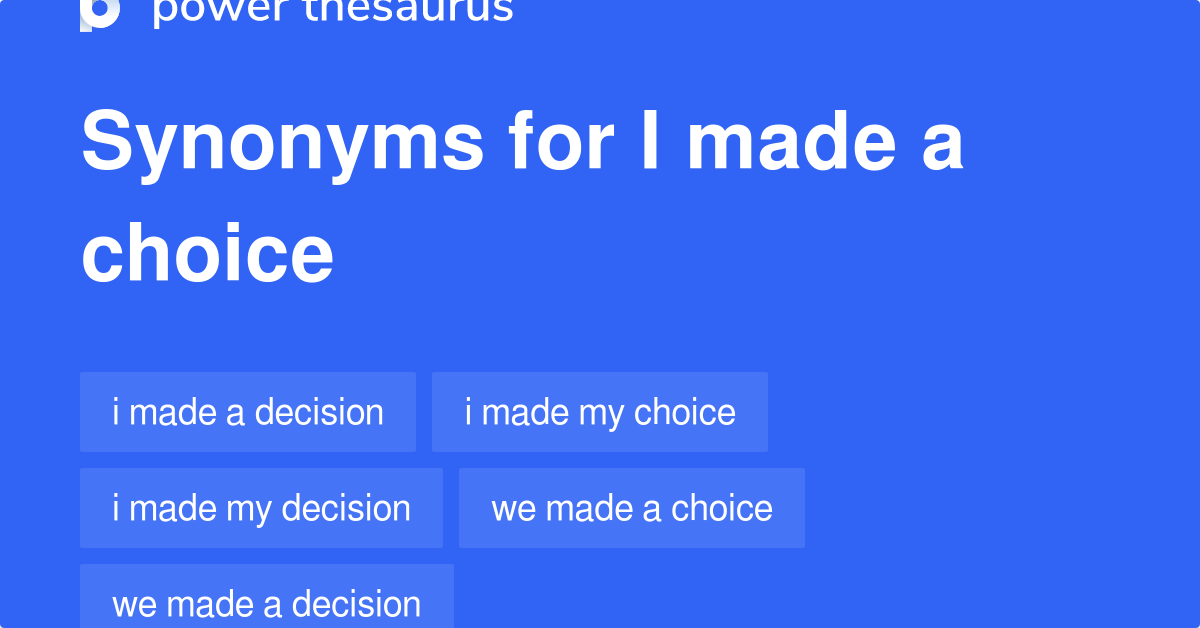 I Made A Choice synonyms - 55 Words and Phrases for I Made A Choice