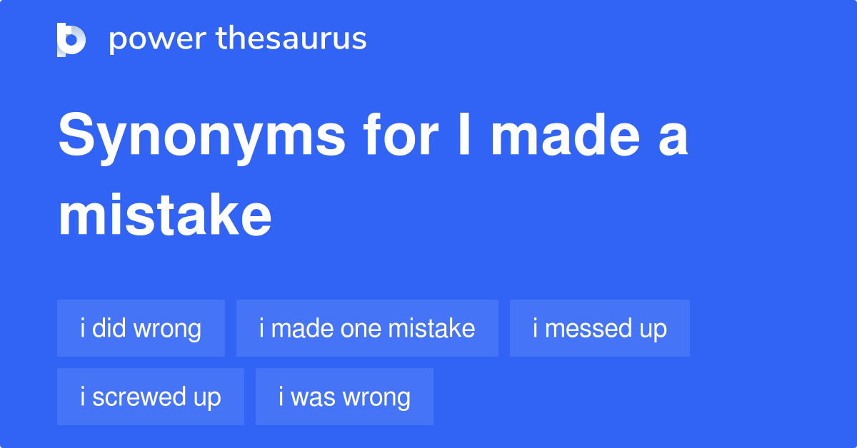 I MADE A MISTAKE Synonyms: 209 Similar Phrases